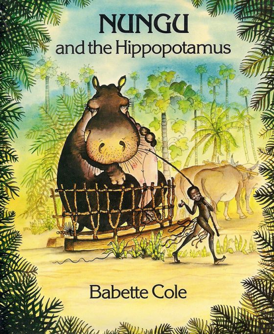 Nungu and the Hippopotamus | Babette Cole